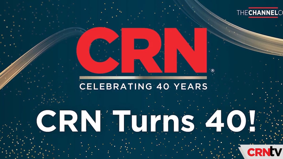 Executives Reflect On CRN’s 40th Anniversary | CRN