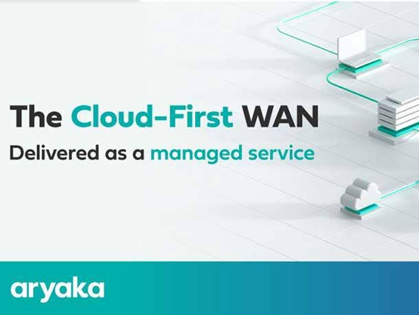 Aryaka Reveals ‘Breakthrough’ Managed SD-WAN, SASE Portfolio Expansion ...